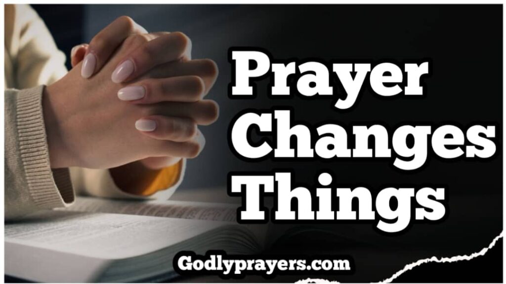 7 Powerful Ways Prayer Changes Things and Transforms Your Life Forever